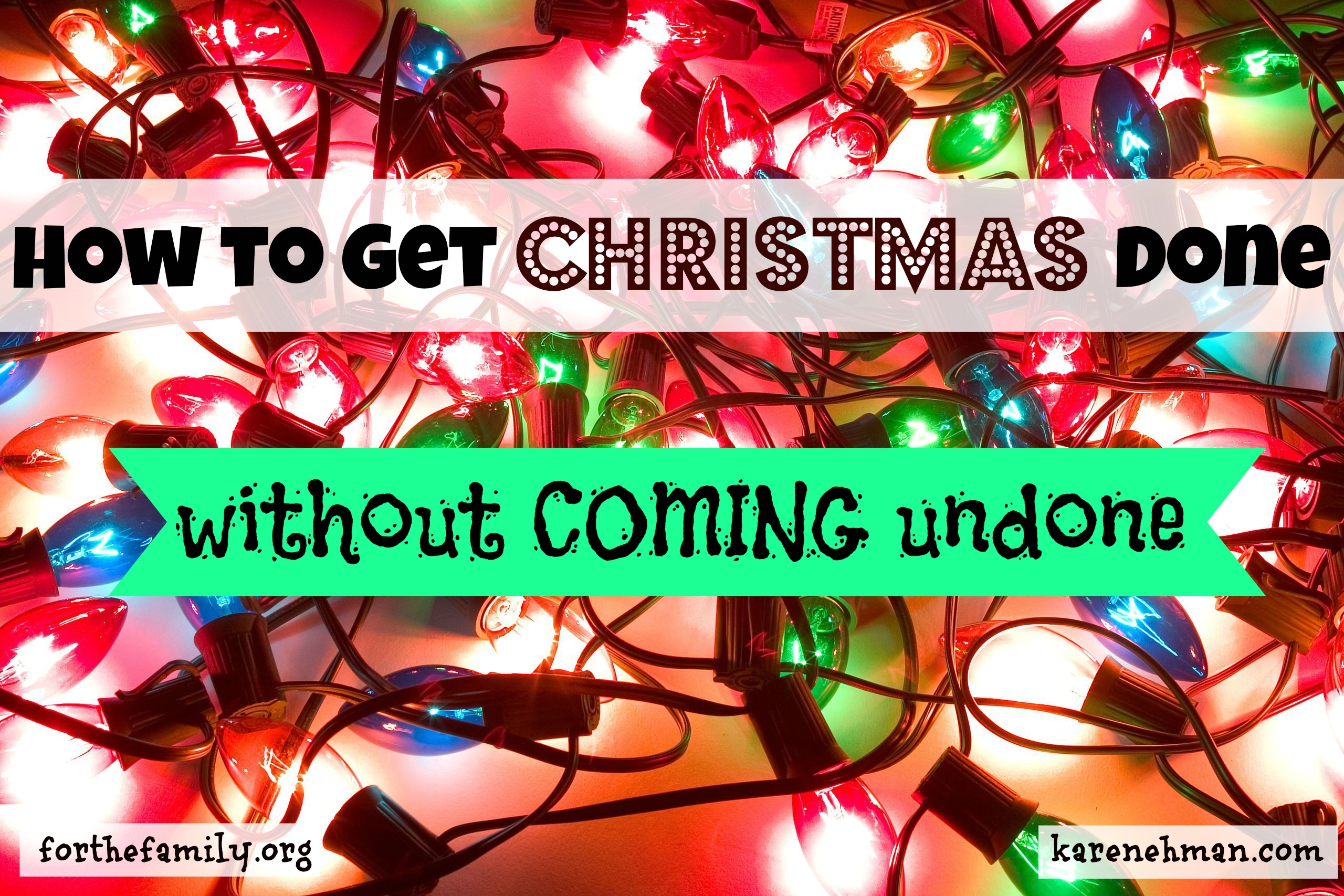 How To Get Christmas Done Without Coming Undone For The Family How To Get Christmas Done Without Coming Undone For The Family