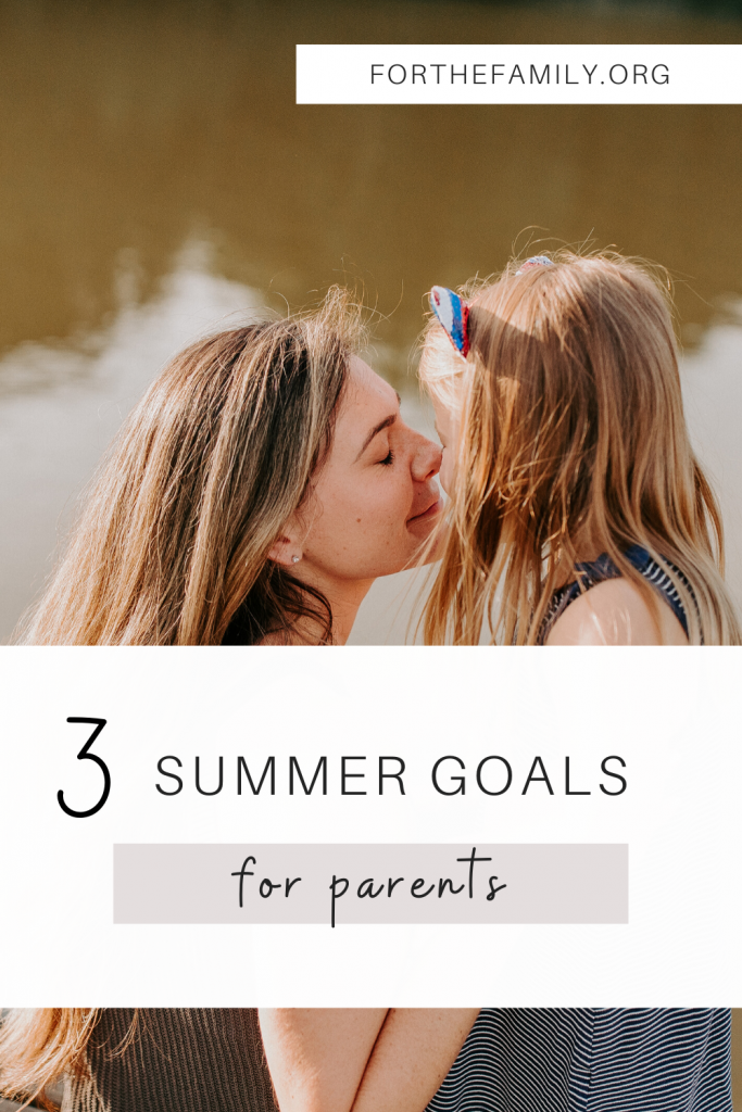 Three Summer Goals for Parents - for the family