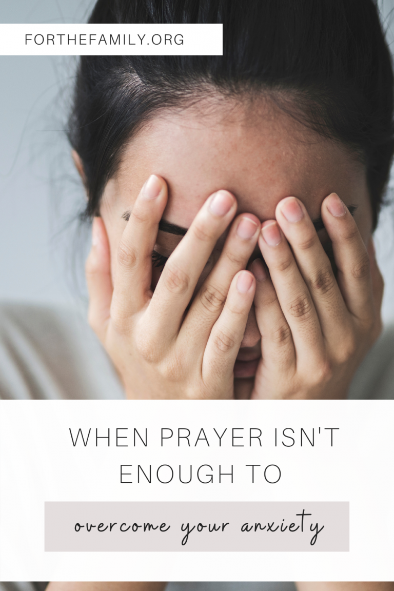 When Prayer Isn’t Enough to Overcome Your Anxiety - for the family